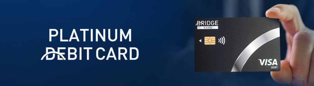Visa Platinum Debit Card - Bridge Bank