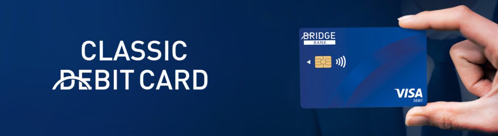 Visa Classic Debit Card - Bridge Bank